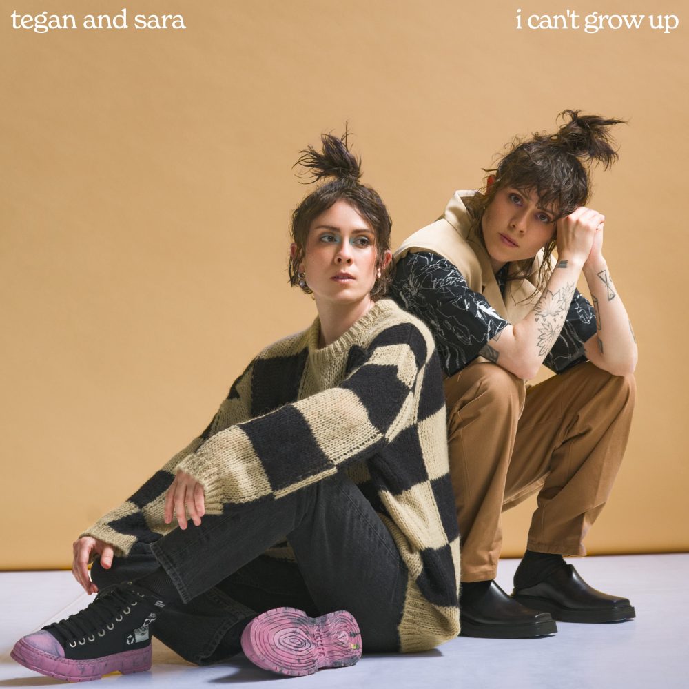 TEGAN AND SARA SHARE “I CAN’T GROW UP” SINGLE & VIDEO OFF NEW ALBUM ...